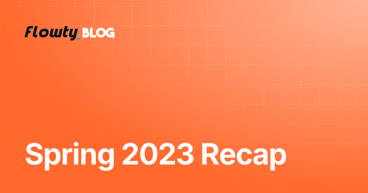 Spring 2023 Recap | Flowty Blog